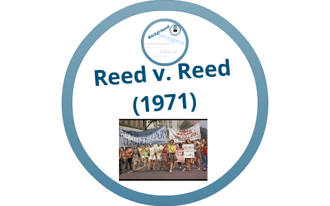 Reed v. Reed (1971) by megan Lemke on Prezi