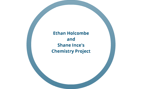 Ethan Holcombe and Shane Ince's Chemistry Project by Ethan Holcombe on ...
