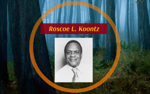 Roscoe L. Koontz by Angel Harris on Prezi