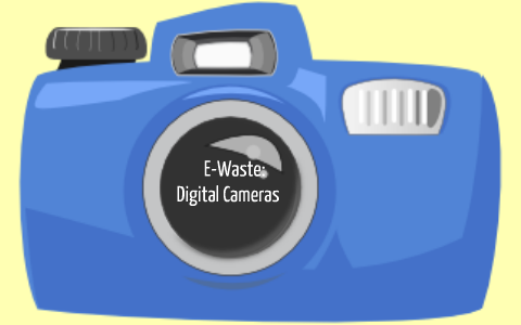 E-Waste: Digital Cameras by Lindsay H on Prezi