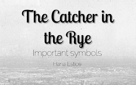 The Catcher in the Rye Symbols by H E on Prezi
