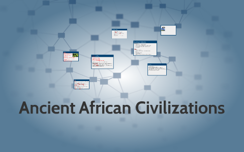 Ancient African Civilizations by Duke Gaffney on Prezi