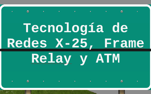 Tecnología de Redes X-25, Frame Relay y ATM by snaider merino on Prezi