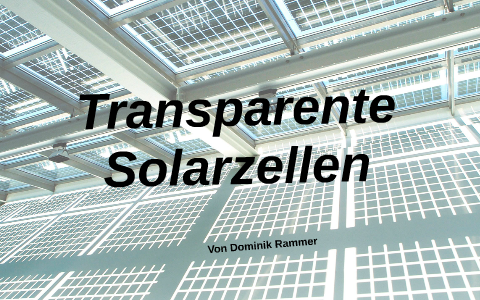 Transparente Solarzellen by Rammer Dominik on Prezi