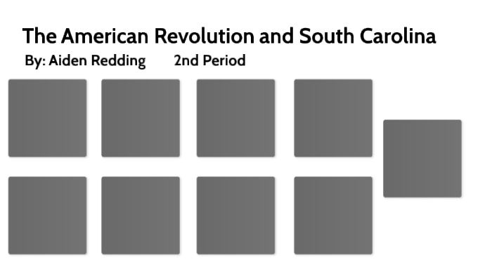 The American Revolution and South Carolina by Aiden Redding on Prezi