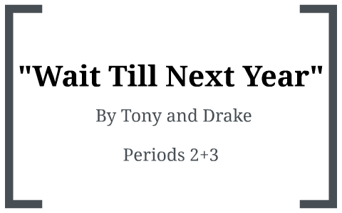 Wait Till Next Year by Drake Golinghorst on Prezi