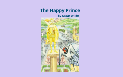The Happy Prince by Oscar Wilde by Savannah Wright on Prezi