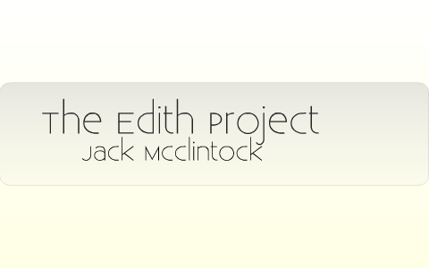 The Edith Project by Shauna-lee McIntee on Prezi