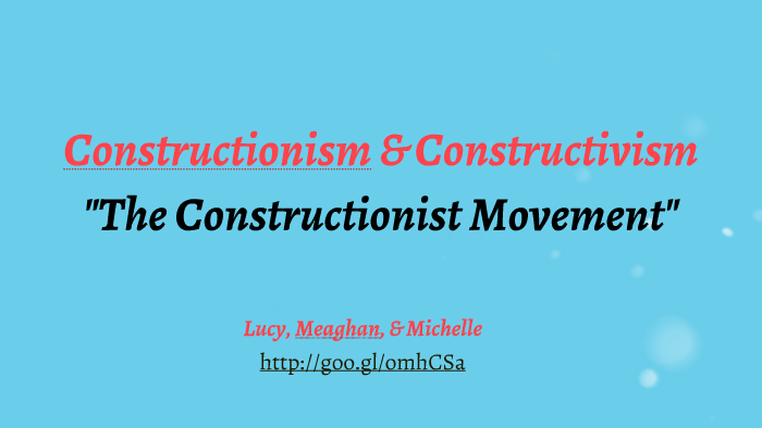 Constructivism & Constructionism by Michelle Todd on Prezi