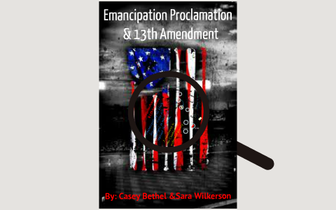Emancipation Proclamation & 13th Amendment by Casey Bethel on Prezi