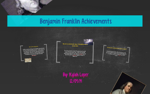Benjamin Franklin Achievements by kylah loper on Prezi