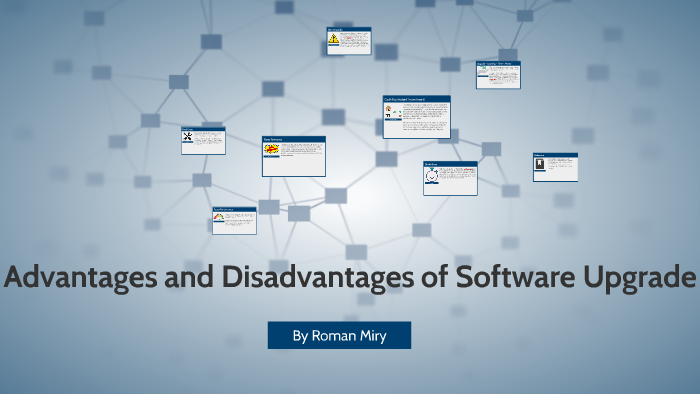 Advantages and Disadvantages of Software Upgrade by Roman Miry on Prezi