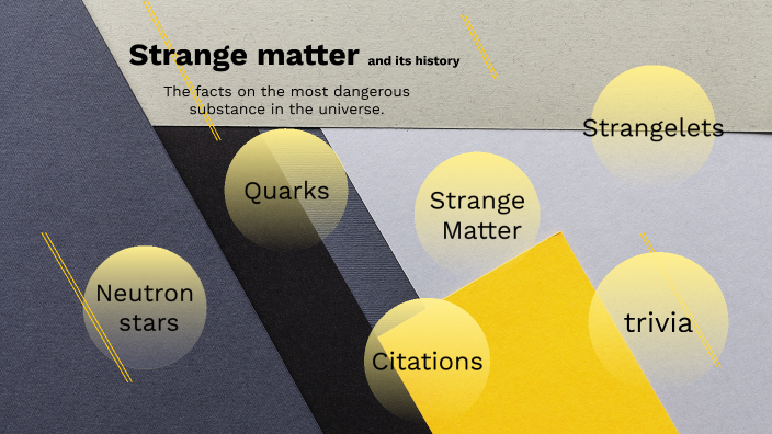 Strange Matter by Robert Loeser on Prezi