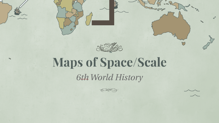 Maps of Scale/Space: 6th World History by M Khowitz on Prezi