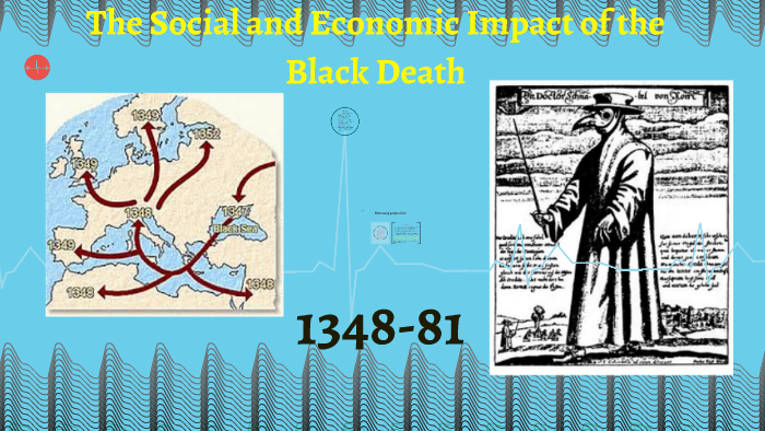 The Social and Economic Impact of the Black Death by Sarah Byrne on Prezi