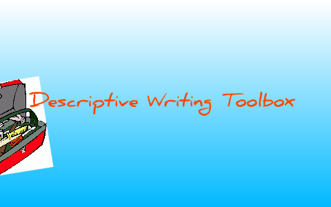 Descriptive Writing Toolbox by Emily Carrico on Prezi