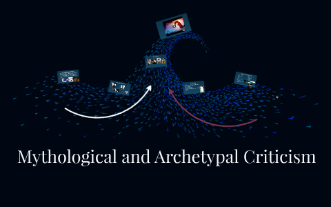 Mythological and Archetypal Criticism by on Prezi