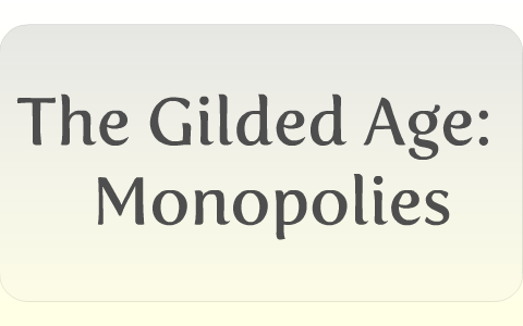 The Gilded Age: Monopolies by Jesus Lozano on Prezi