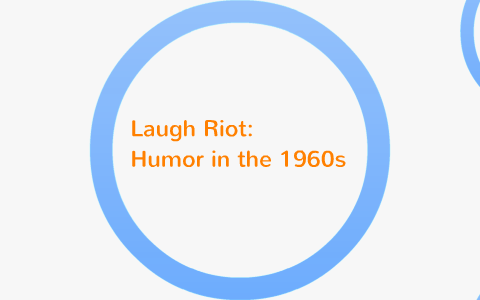 Laugh Riot: Humor in the 1960's by Melanie Asherman on Prezi