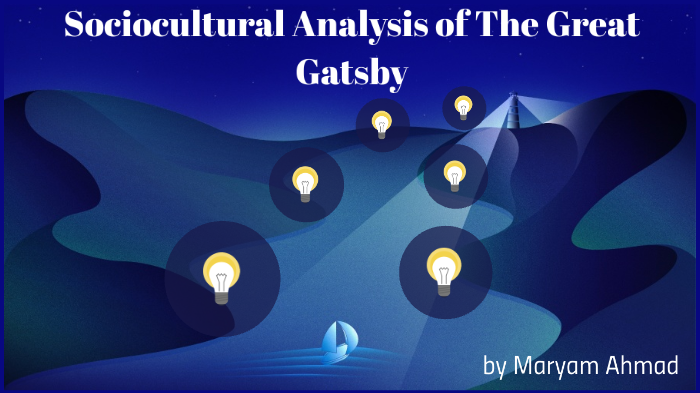 Sociocultural Analysis of The Great Gatsby by maryam ahmad by m a on Prezi