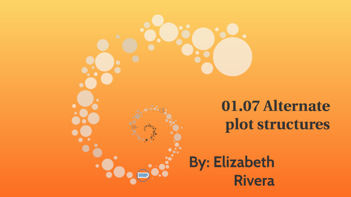 01.07 Alternate plot structures by Elizabeth Rivera on Prezi
