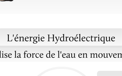 L'énergie Hydroélectrique by Lily Schuck on Prezi