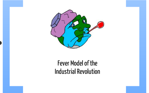 Fever Model of the Industrial Revolution by Adrienne Wilson on Prezi