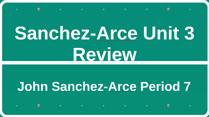 Sanchez Unit 3 Review by John Middies on Prezi