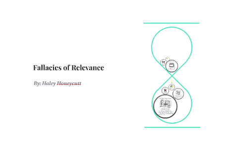 Fallacies of Relevance by haley honeycutt on Prezi