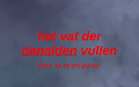het vat der danaïden vullen by yente dendonkcer on Prezi