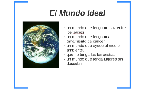 El Mundo Ideal by Philip Perricelli on Prezi