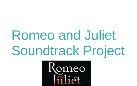 Romeo and Juliet Soundtrack Project by Lindy Harrelson on Prezi