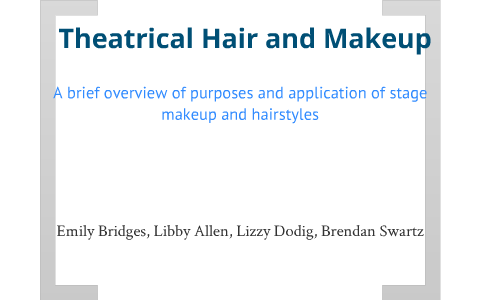 Theatrical Makeup and Hair by Emily Bridges on Prezi