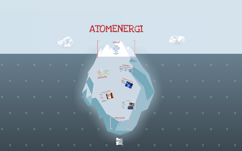Atomenergi, naturfagsprosjekt 2013 by Amalie Ness on Prezi