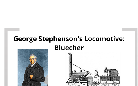 The Blücher locomotive by Polly Lindsay on Prezi