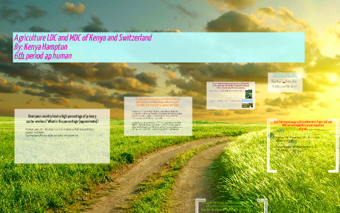 Agriculture LDC and MDC of Kenya and Switzerland by kenya hampton on Prezi