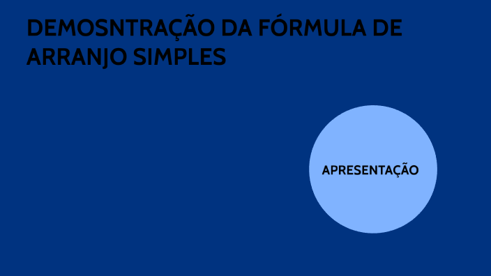 DEMONSTRAÇÃO DA FÓRMULA DE ARRANJO SIMPLES by Pedro Viana on Prezi