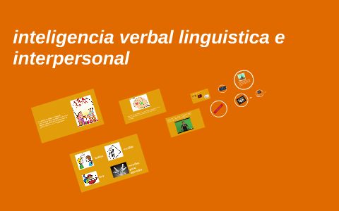 inteligencia verbal linguistica e interpersonal by on Prezi