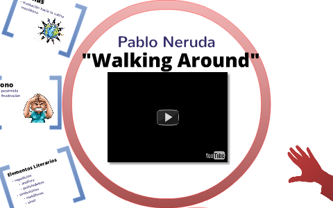 "Walking Around" -Pablo Neruda by Ines Perez-Vargas on Prezi