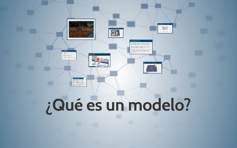 ¿Qué es un modelo? by Juan Furlan on Prezi