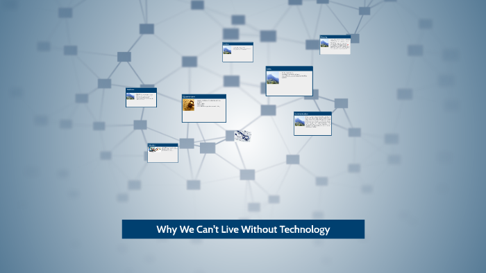 Why we can't live without technology by Sierra O'Neal on Prezi