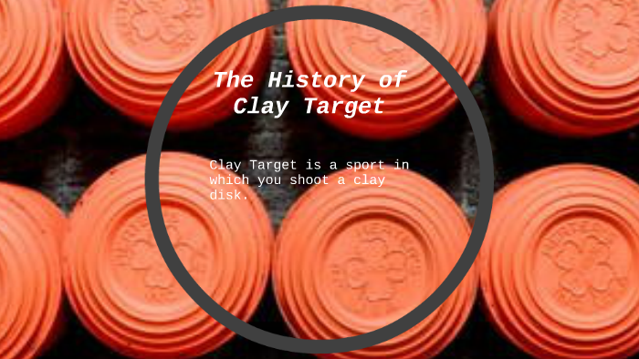 The History of Clay Target by kodiak smith on Prezi