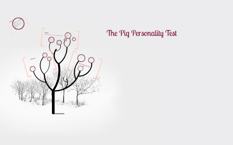The Pig Personality Test by on Prezi