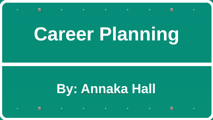 Career Planning by Annaka Hall on Prezi