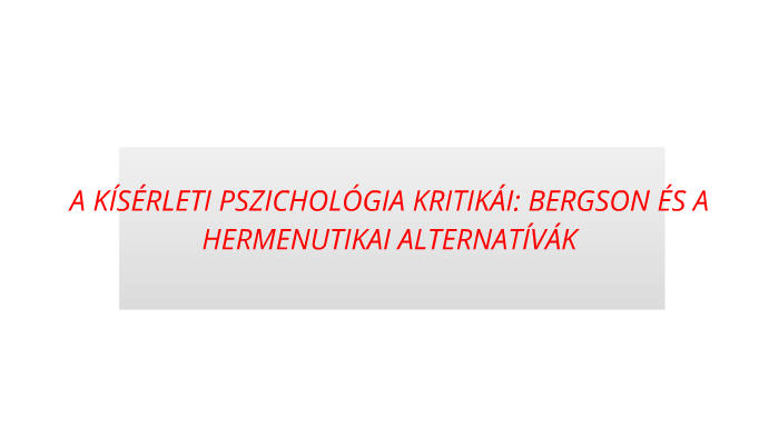 A KÍSÉRLETI PSZICHOLÓGIA KRITIKÁI: Bergson és Dilthey by Csaba Szummer ...