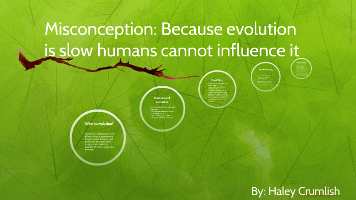Misconception: Because evolution is slow humans cannot influ by Haley ...