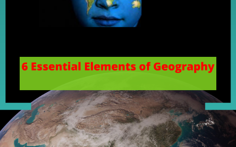 6 Essential Elements of Geography by Pablo Alava on Prezi