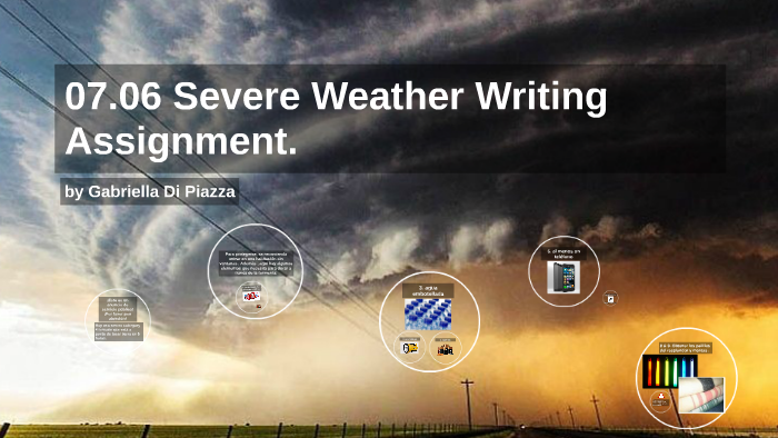 07.06 Severe Weather Writing Assignment. by Gabriella Di Piazza on Prezi