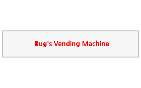Bug's Vending Machine by YOUNGSUN KIM on Prezi