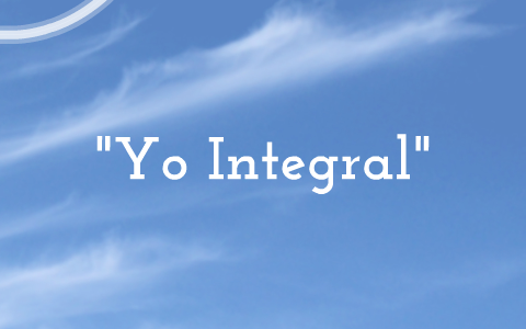 Yo Integral by Carlos Medina on Prezi
